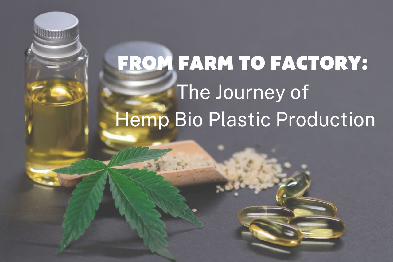 From Farm to Factory: The Journey of Hemp Bio Plastic Production