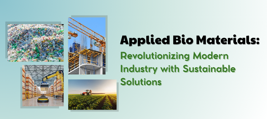 Applied Bio Materials: Revolutionizing Modern Industry with Sustainable ...